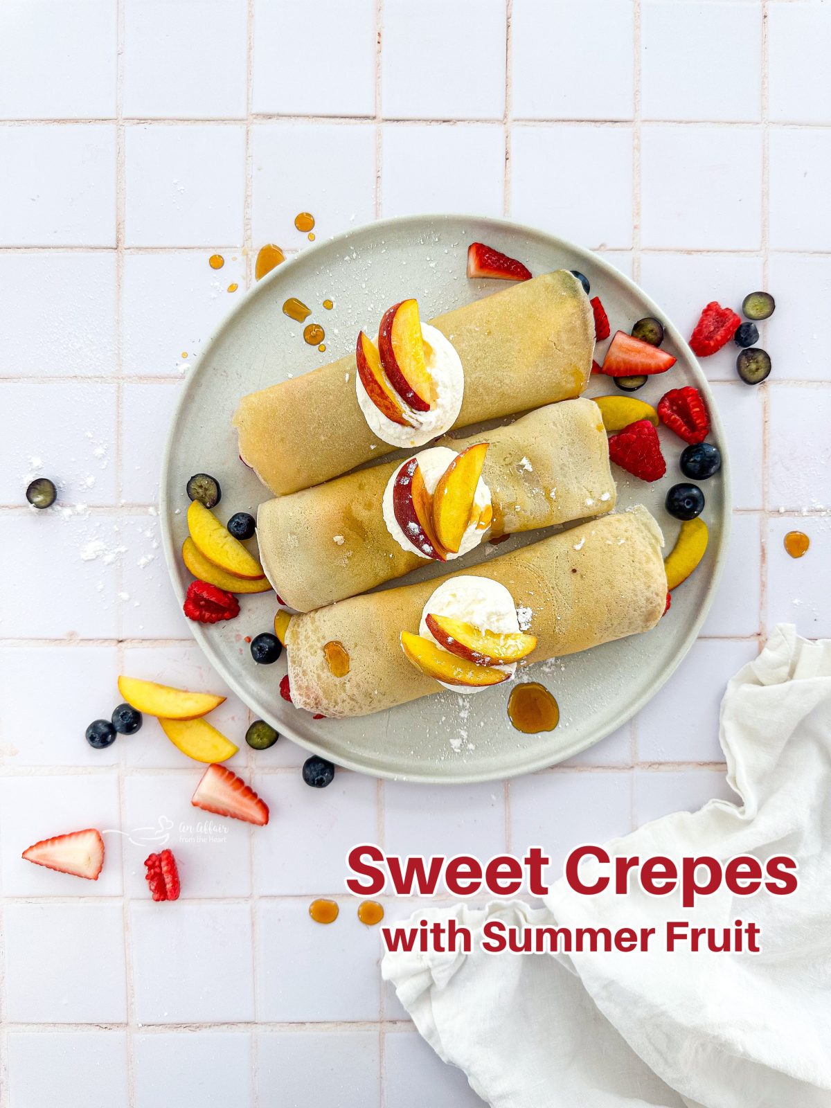 Sweet Crepes with Summer Fruits | An Affair from the Heart